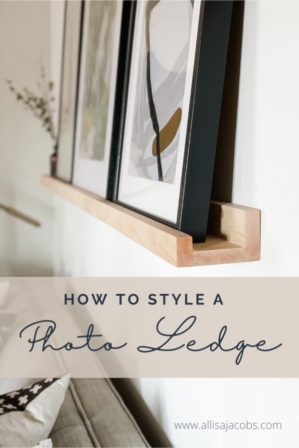 How to Style a Photo Ledge - 3 Tips for Effortless Design - allisa jacobs